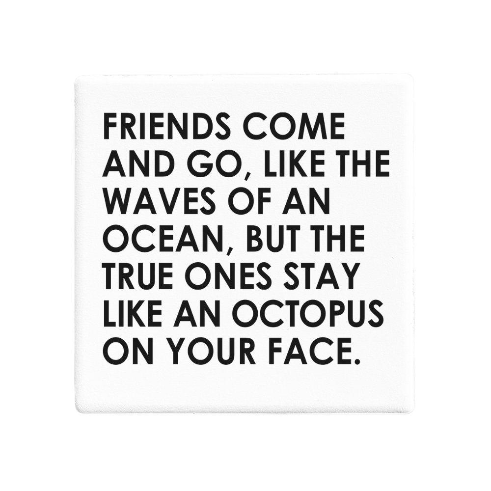 Friendship Octopus Quotes Funny Friends Quote Like An Octopus On Your